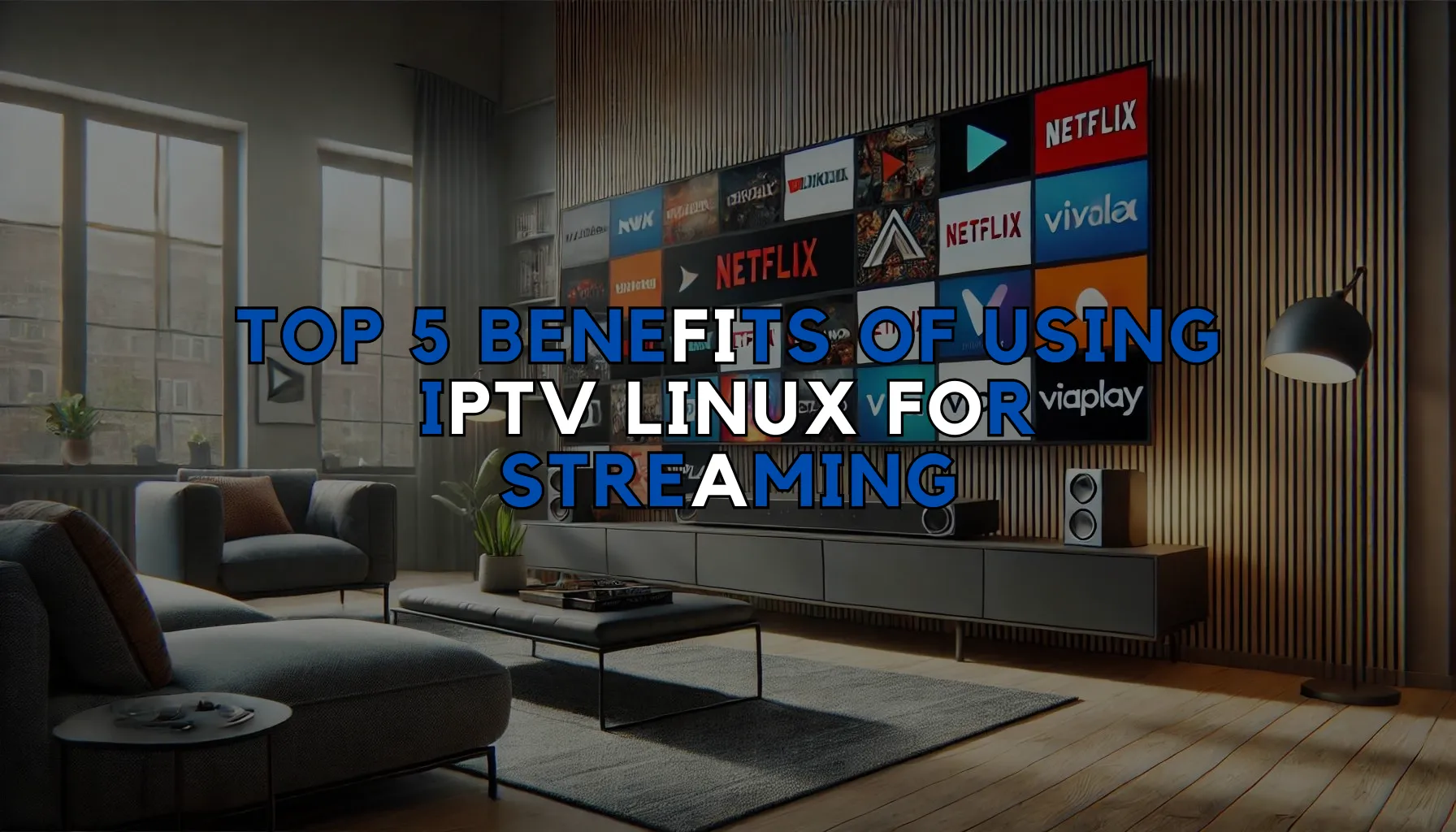 Top 5 Benefits of Using IPTV Linux for Streaming